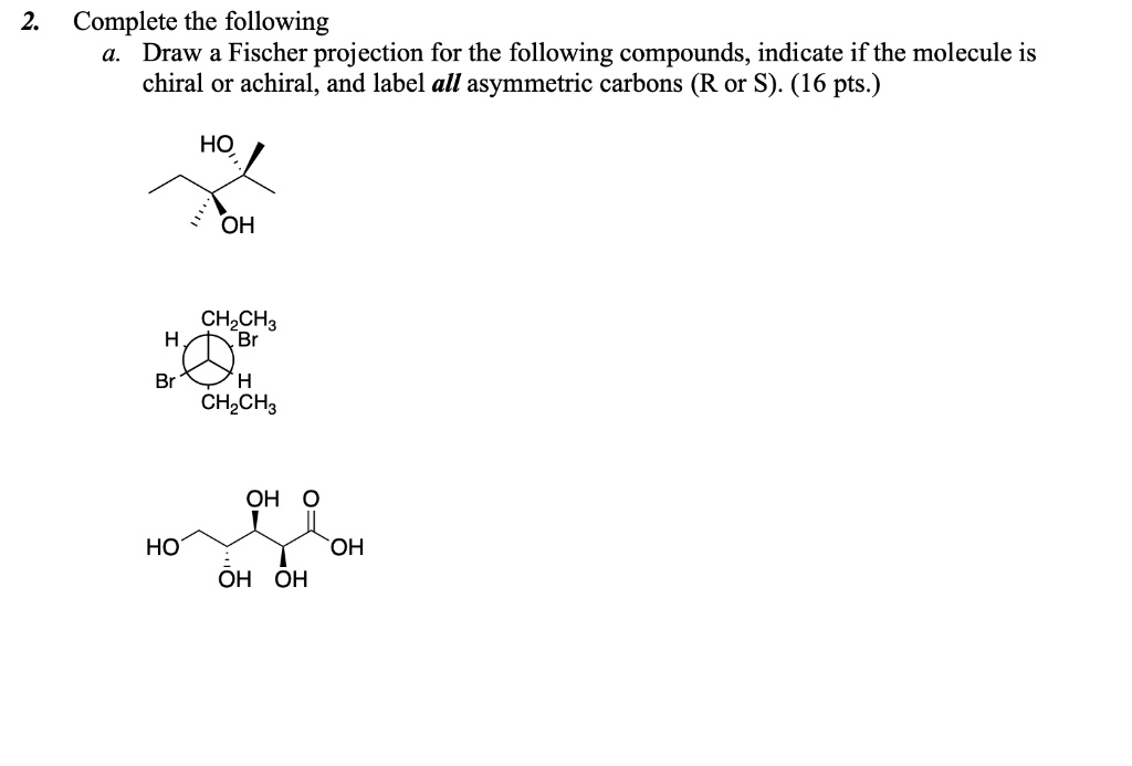 SOLVED: 2. Complete the following Draw a Fischer projection for the ...