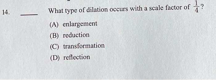 SOLVED: What type of dilation occurs with a scale factor of 42 (A ...
