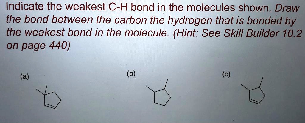 SOLVED: Indicate the weakest C-H bond in the molecules shown. Draw the ...