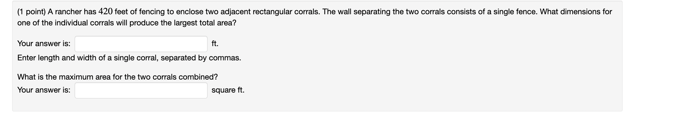 (1 point) A rancher has 420 feet of fencing to enclose two adjacent ...