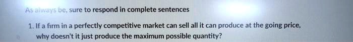As always be, sure to respond in complete sentences 1. If a...