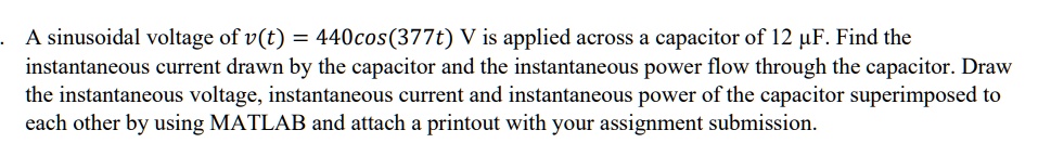 A sinusoidal voltage of v(t) = 440cos(377t) V is applied across a capacitor of 12 µF. Find the ...