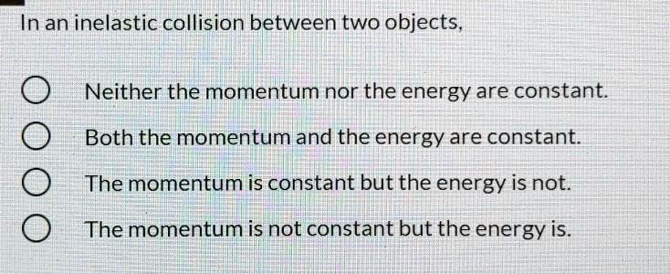 SOLVED: Inan inelastic collision between two objects, Neither the ...
