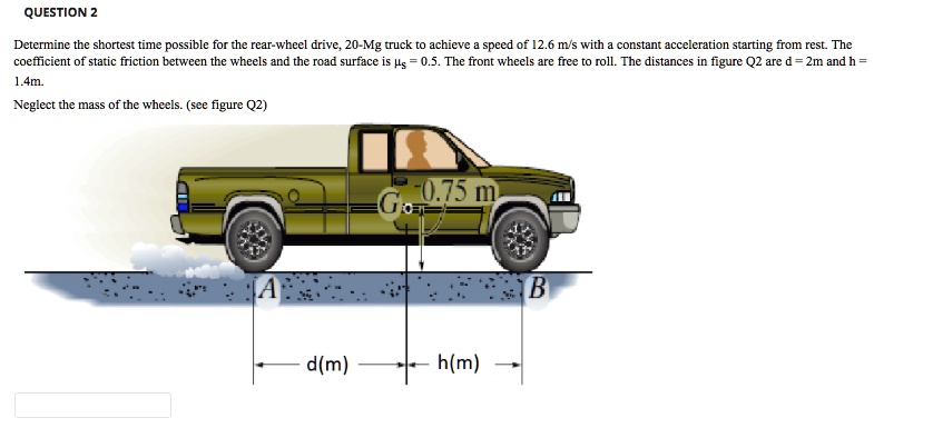 QUESTION 2 Determine the shortest time possible for the rear-wheel ...