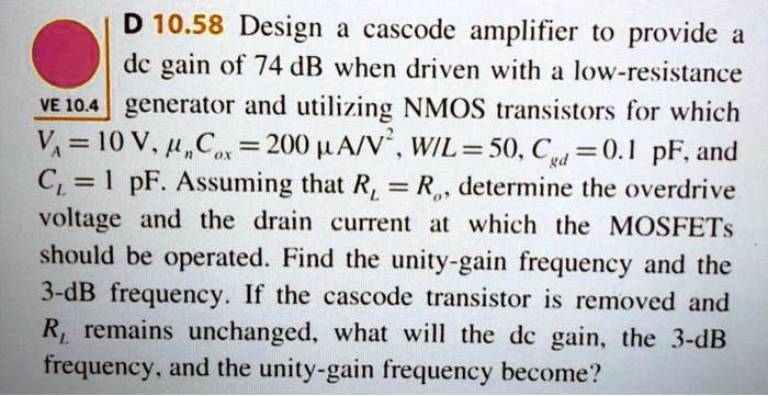 D 10.58 Design a cascode amplifier to provide a dc gain of 74 dB when ...