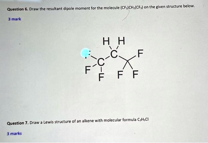 Question 6. Draw the resultant dipole moment for the molecule (CF3)CH2 ...