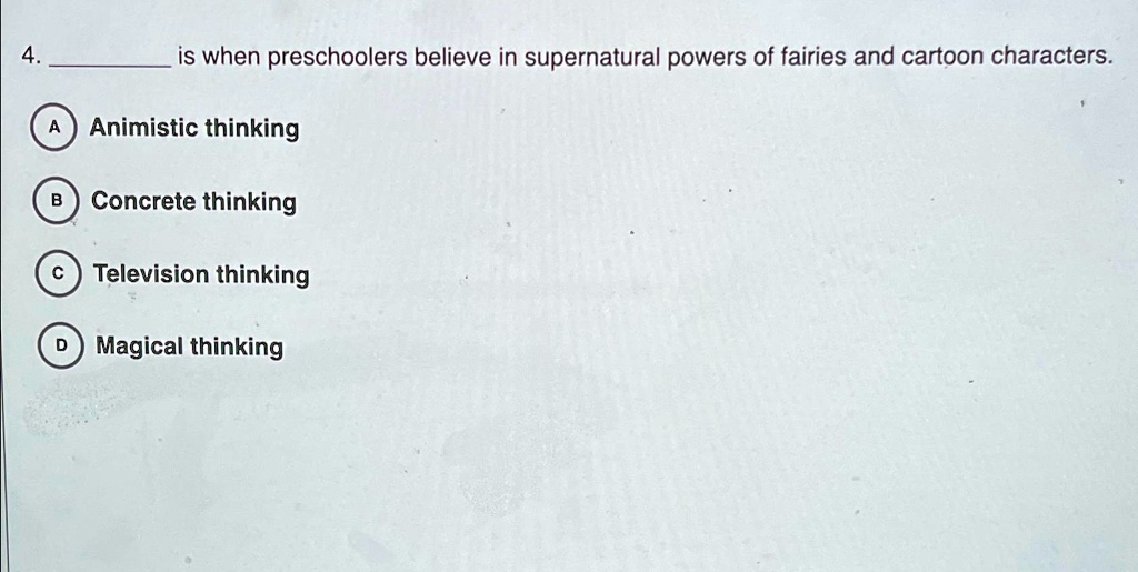 4. is when preschoolers believe in supernatural powers of fairies and ...