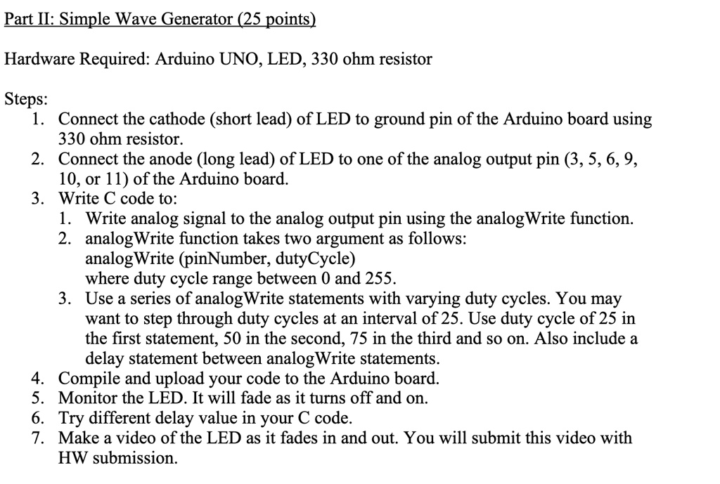 Part II: Simple Wave Generator (25 points) Hardware Required: Arduino UNO, LED, 330 ohm resistor ...