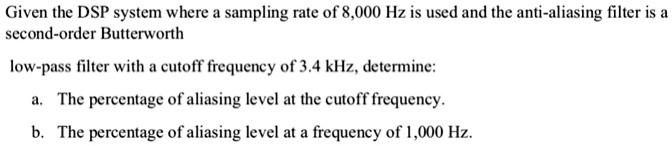 SOLVED: Given the DSP system where a sampling rate of 8,000 Hz is used and the anti-aliasing ...