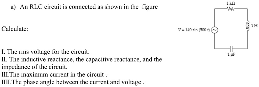 a) An RLC circuit is connected as shown in the figure Calculate: I. The ...