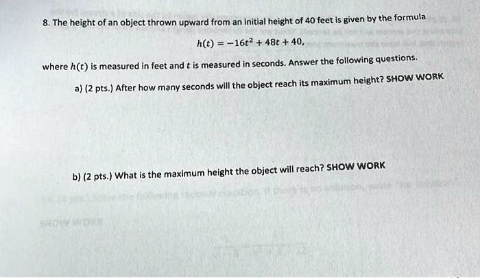 8. The height of an object thrown upward from an initial height of 40 ...
