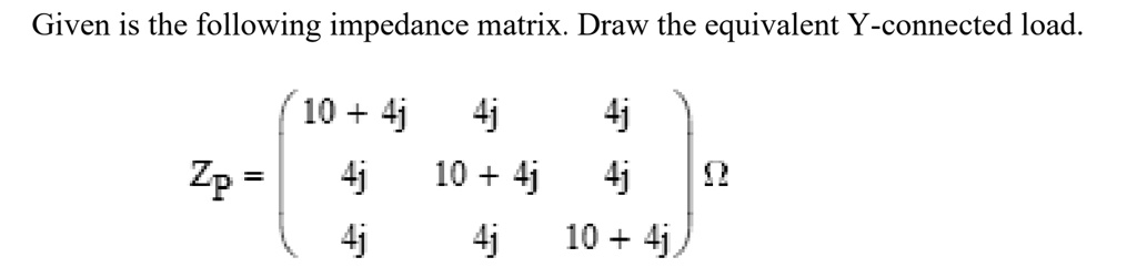 SOLVED: Given is the following impedance matrix. Draw the equivalent Y ...