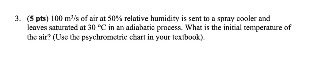 SOLVED: 3. (5 pts) 100 m3/s of air at 50% relative humidity is sent to a spray cooler and leaves ...