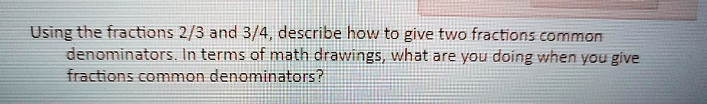 using the fractions 23 and 34 describe how to give two fractions common ...