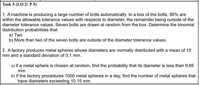 Solved Task 5 Lo 2 Ps 1 A Machine Is Producing Large Number Of Bolts Automatically In Box 