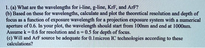 SOLVED: a) What are the wavelengths for i-line, g-line, KrF, and ArF? b) Based on these ...