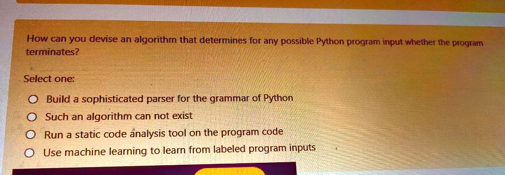 Solved How Can You Devise An Algorithm That Determines For Any Possible Python Program Input