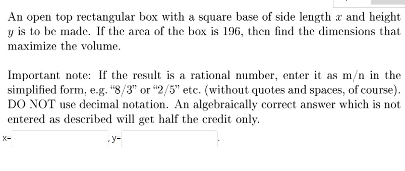 SOLVED:An open top rectangular box with a square base of side length x and height y is to be ...
