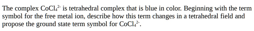 The complex CoCl4^2- is tetrahedral complex that is blue in...