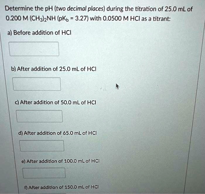 SOLVED: Texts: Determine the pH (two decimal places) during the titration of 25.0 mL of 0.200 M ...