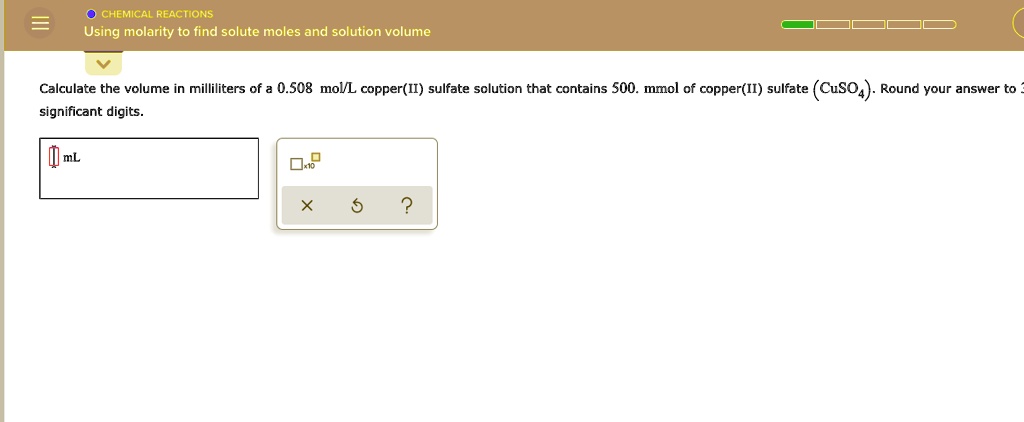 SOLVED: CHEMICAL REACTIONS Using molarity to find solute moles and solution volume Calculate the ...