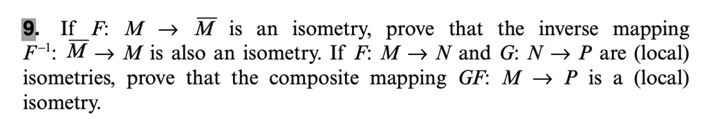 9. If F: M→M is an isometry, prove that the inverse mapping F^-1: M→M is also an isometry. If F ...
