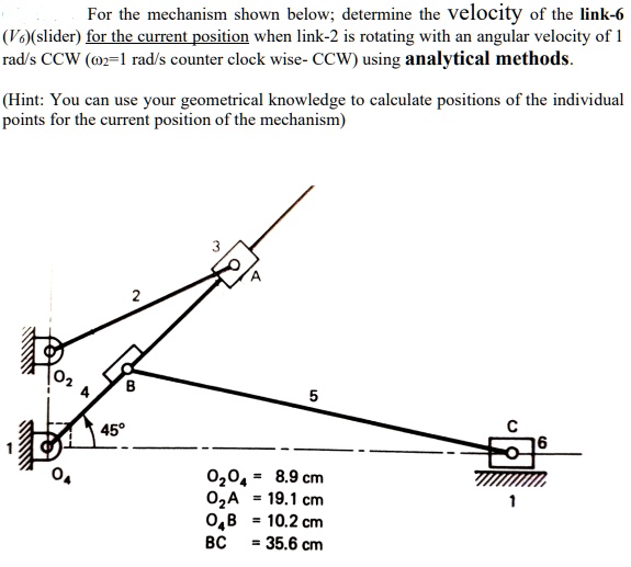 SOLVED: For the mechanism shown below, determine the velocity of the link-6 (V) (slider) for the ...