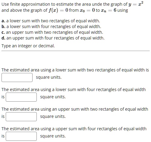 Use finite approximation to estimate the area unde the graph of y = x^2 and above the graph of f ...