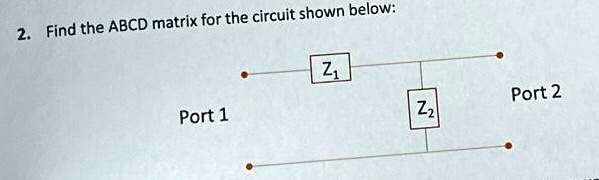 microwave engineering 2 find the abcd matrix for the circuit shown ...