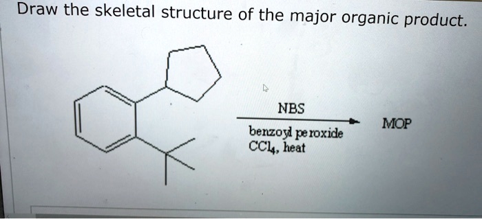SOLVED: Draw the skeletal structure of the major organic product; NBS ...