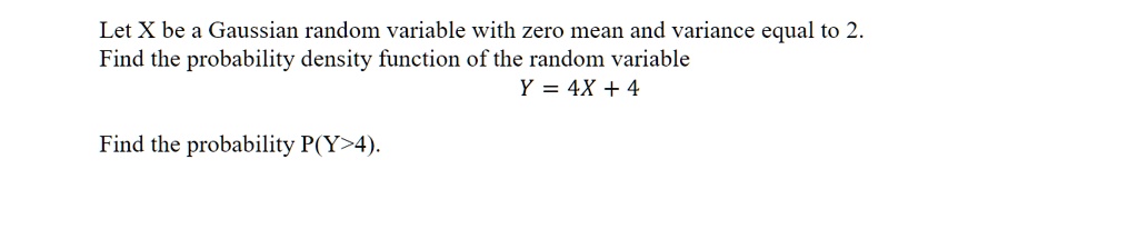Solved Let X Be A Gaussian Random Variable With Zero Mean And Variance Equal To 2 Find The 0180
