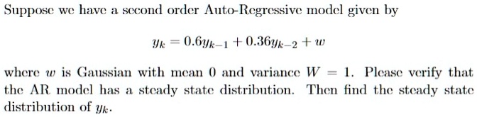 suppose wc havc a second order auto regressive model given by wk 06yk 1 ...