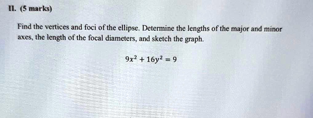 SOLVED: I. (5 marks) Find the vertices and foci of the ellipse ...