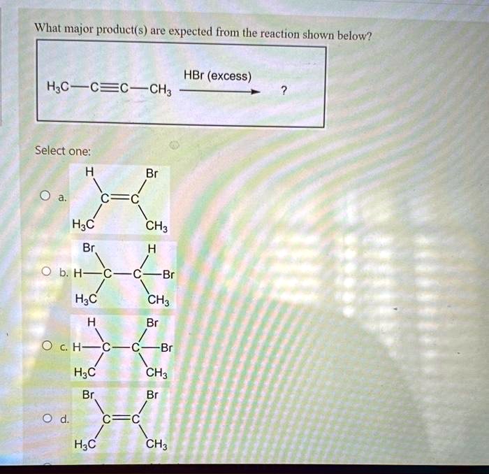 What major product(s) are expected from the reaction shown below? HBr (excess) H3C-C≡C-CH3 ...