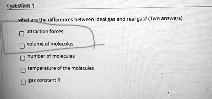 SOLVED: Jueseion 1 what are the differences between ideal gas and real gas? (Two answers ...
