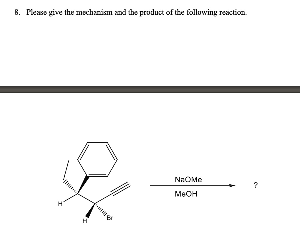 SOLVED: 8. Please give the mechanism and the product of the following ...