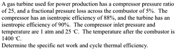SOLVED: A gas turbine used for power production has a compressor ...