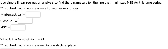 use simple linear regression analysis to find the parameters for the line that minimizes mse for ...