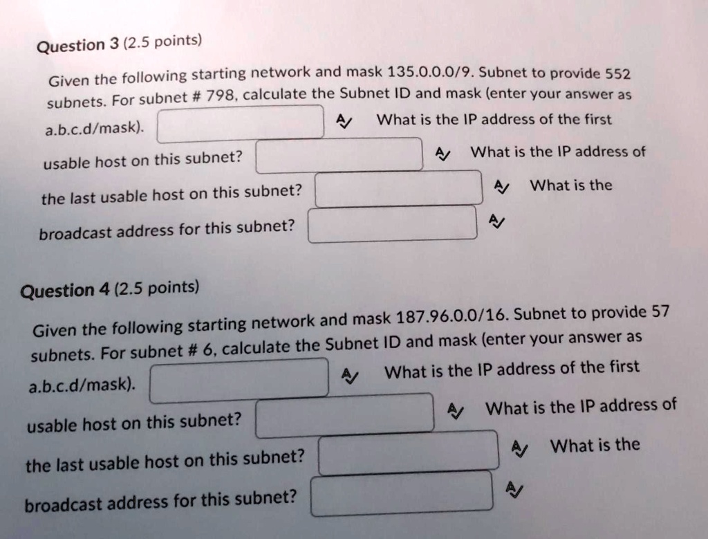 [GET ANSWER] Question 3 (2.5 points) Given the following starting network and mask 135.0.0.0/9 ...
