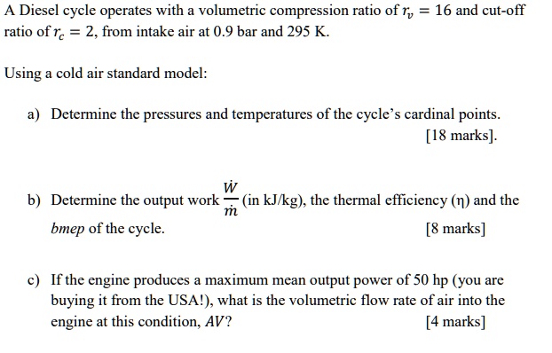 A Diesel cycle operates with a volumetric compression ratio of rv = 16 ...