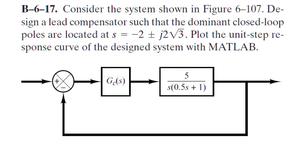 B-6-17. Consider the system shown in Figure 6-107. Design a lead compensator such that the ...