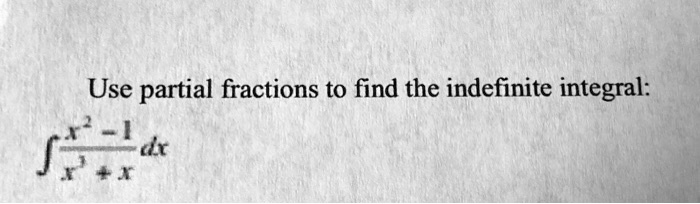 SOLVED: Use partial fractions to find the indefinite integral: f- dr