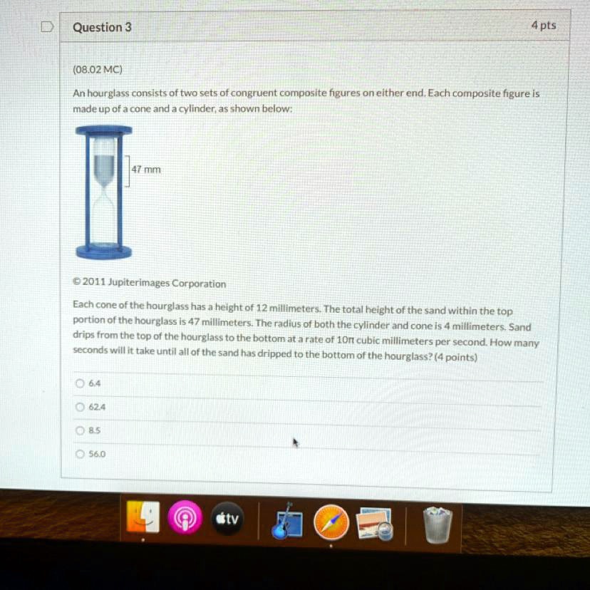 SOLVED: Need answer ASAP ahh Question 3 4pts (08.02 MC) An hourglass ...