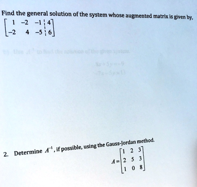 Find the general solution of the system whose augmented matrix is given by, 2. Determine A^-1 ...