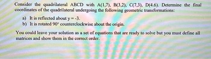 Consider the quadrilateral ABCD with A1,7, B(3,2C7,3,D4.6. Determine ...