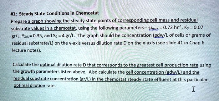 SOLVED: Steady State Conditions in Chemostat Prepare a graph showing ... SOLVED: Steady State Conditions in Chemostat Prepare a graph showing ...