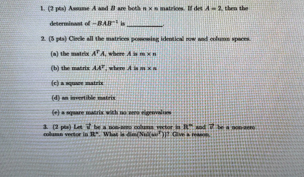 SOLVED: Practice problems that I need help with (2 pts) Assume 4 and B are both n x n matrices ...