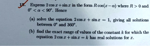 SOLVED: Express 2 cos T + sin I in the form Rcos(r - a) where R > 0 and 0
