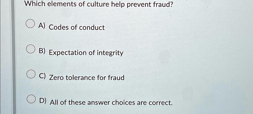 Which elements of culture help prevent fraud? A) Codes of conduct B ...