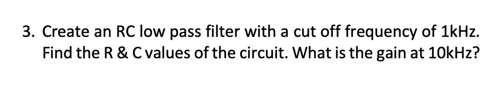 VIDEO solution: 3. Create an Rc low pass filter with a cut off ...